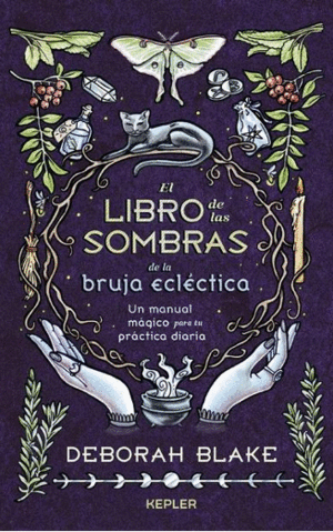 EL CUADERNO DE LAS SOMBRAS DE LA BRUJA ECLÉCTICA. UN MANUAL MÁGICO PARA ...
