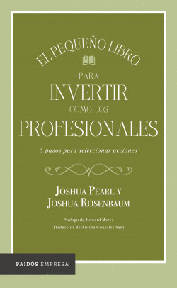 EL PEQUEÑO LIBRO PARA INVERTIR COMO LOS PROFESIONA. JOSHUA PEARL Y JOSHUA ROSENBAUM. Libro en ...